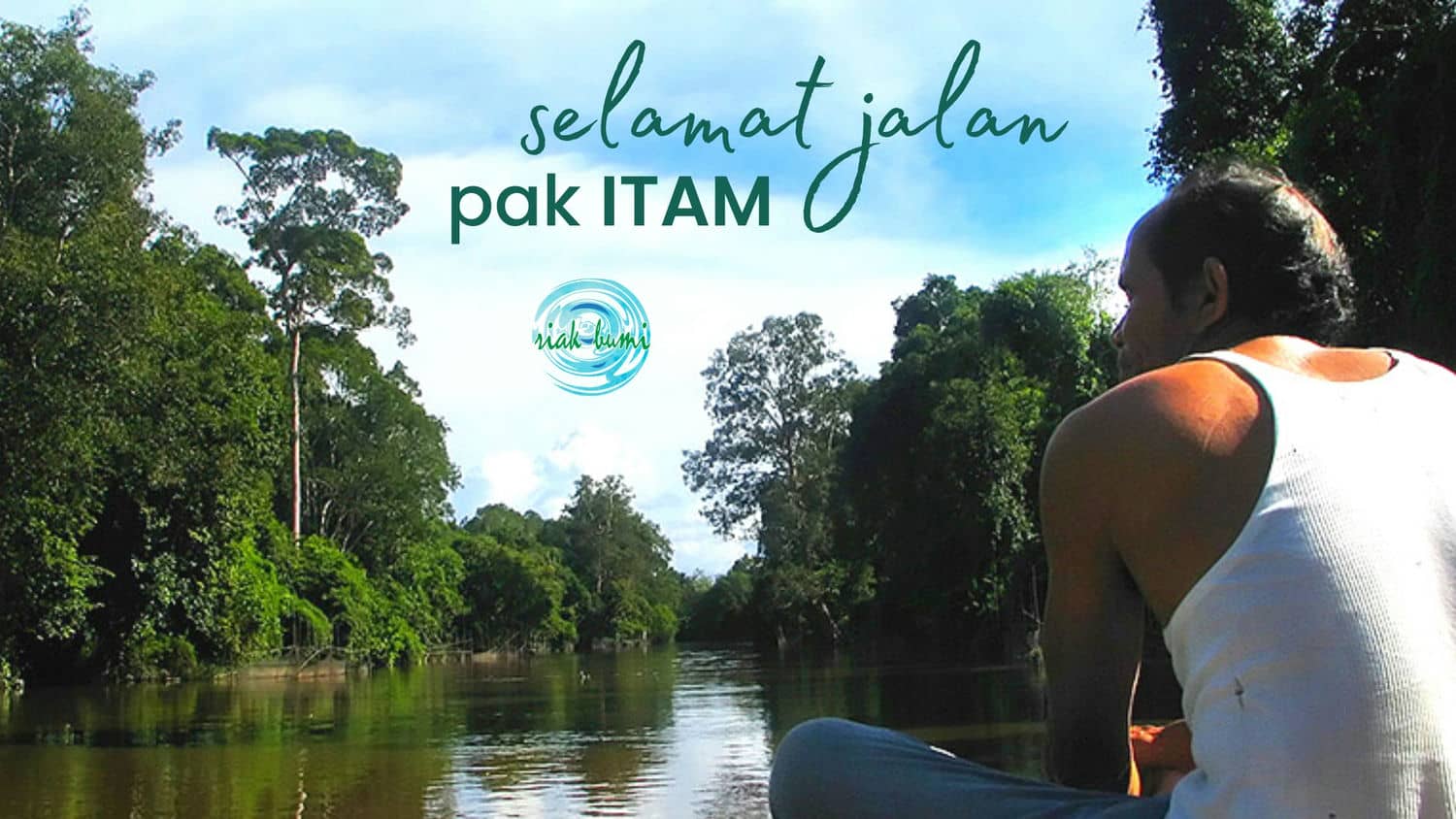 Istirahat Dalam Damai Pak Itam (Ade Mahadeli) - Yayasan Riak Bumi